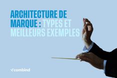 Architecture de marque : types et exemples réels | Combind